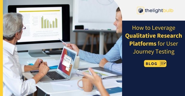 How To Leverage Qualitative Research Platforms For User Journey Testing Thelightbulb Ai